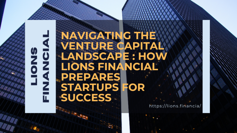 Navigating the Venture Capital Landscape : How Lions Financial Prepares ...